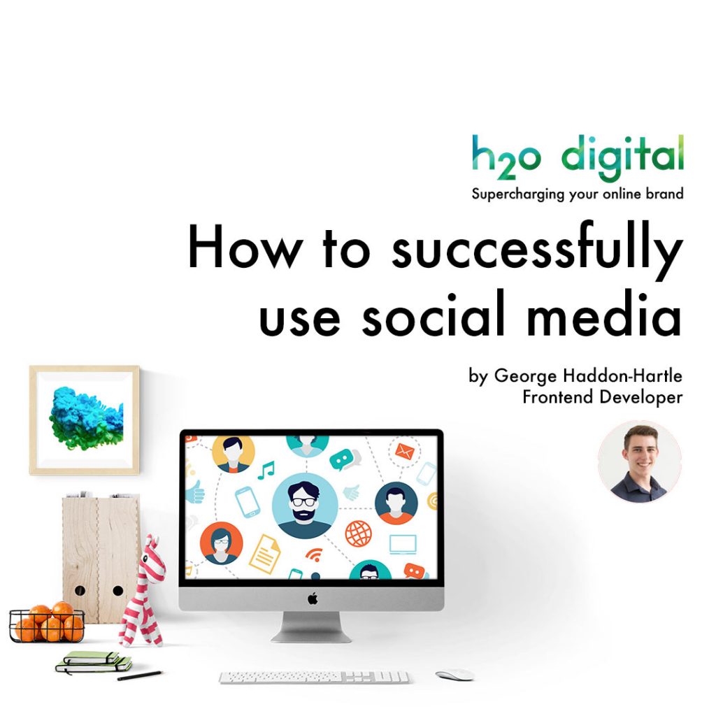 How to successfully use social media - h2o digital